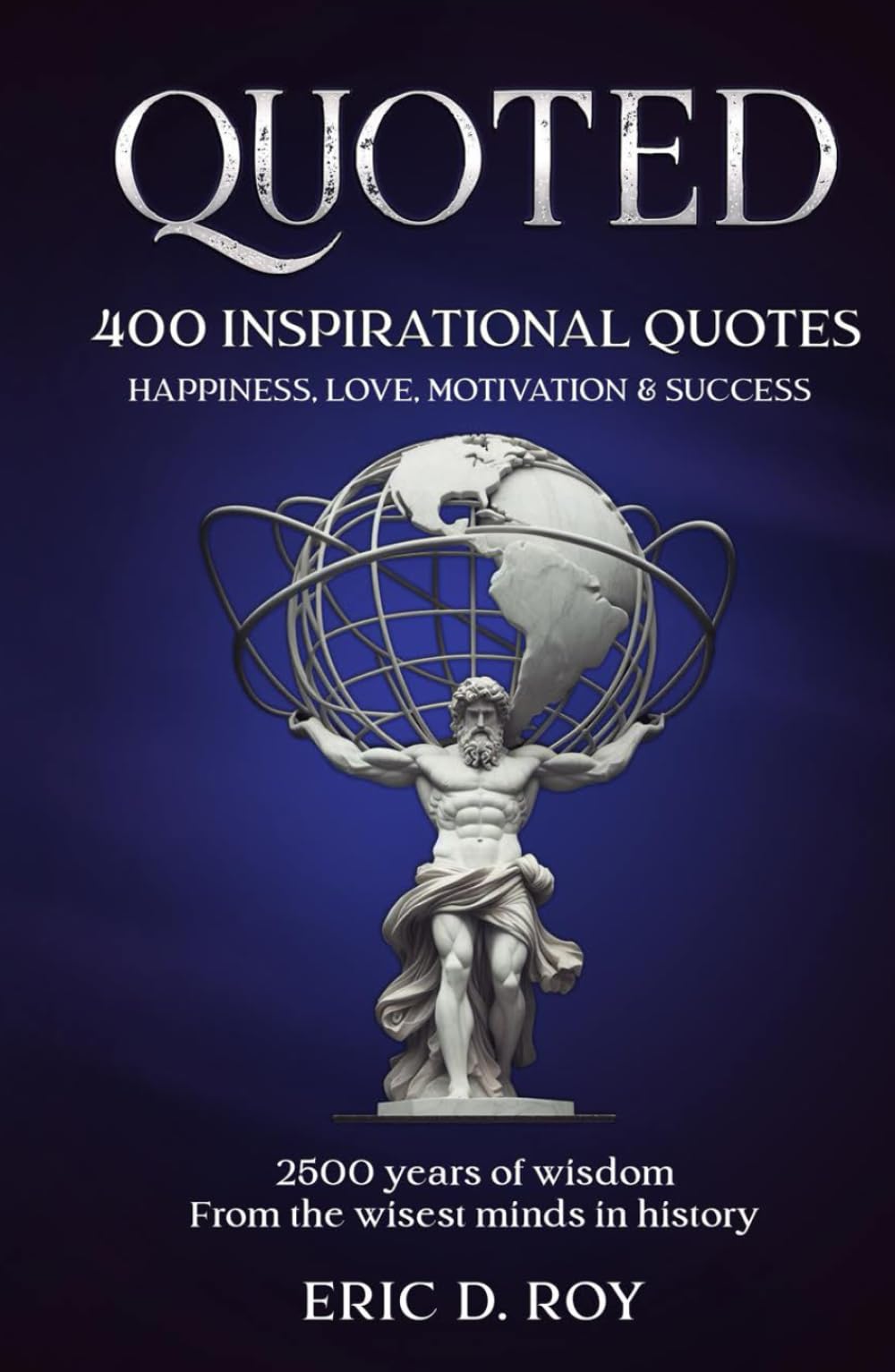 QUOTED: The 400 GREATEST quotes of all time: 2500 years of wisdom ...