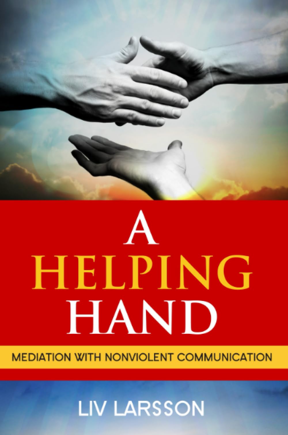 A Helping Hand, Mediation with Nonviolent Communication: Larsson, Liv ...