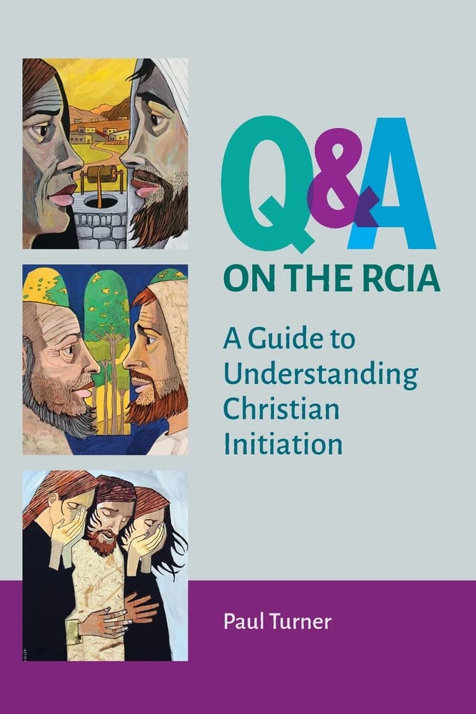 Q&A on the RCIA A Guide to Understanding Christian Initiation: Paul ...