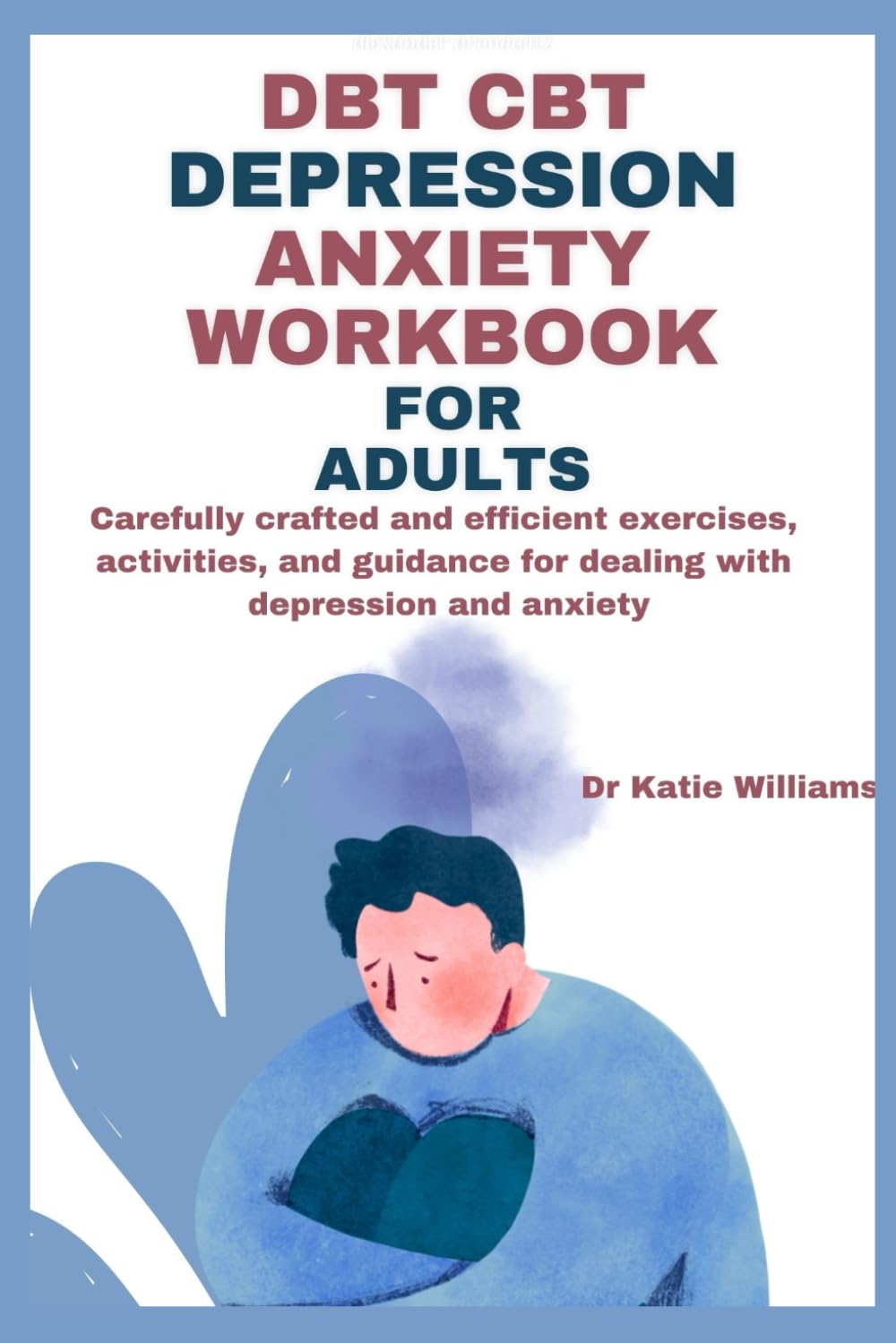 DBT CBT DEPRESSION ANXIETY WORKBOOK FOR ADULTS: Carefully crafted and ...