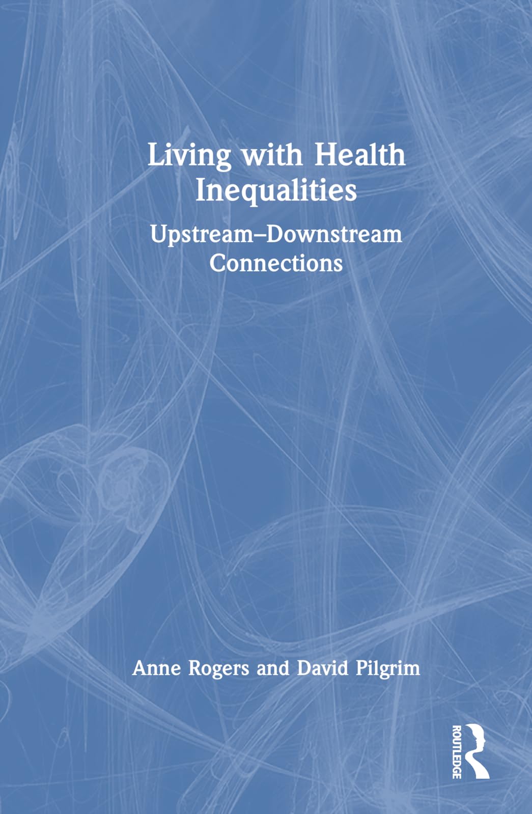 Buy Living with Health Inequalities: Upstream–Downstream Connections ...