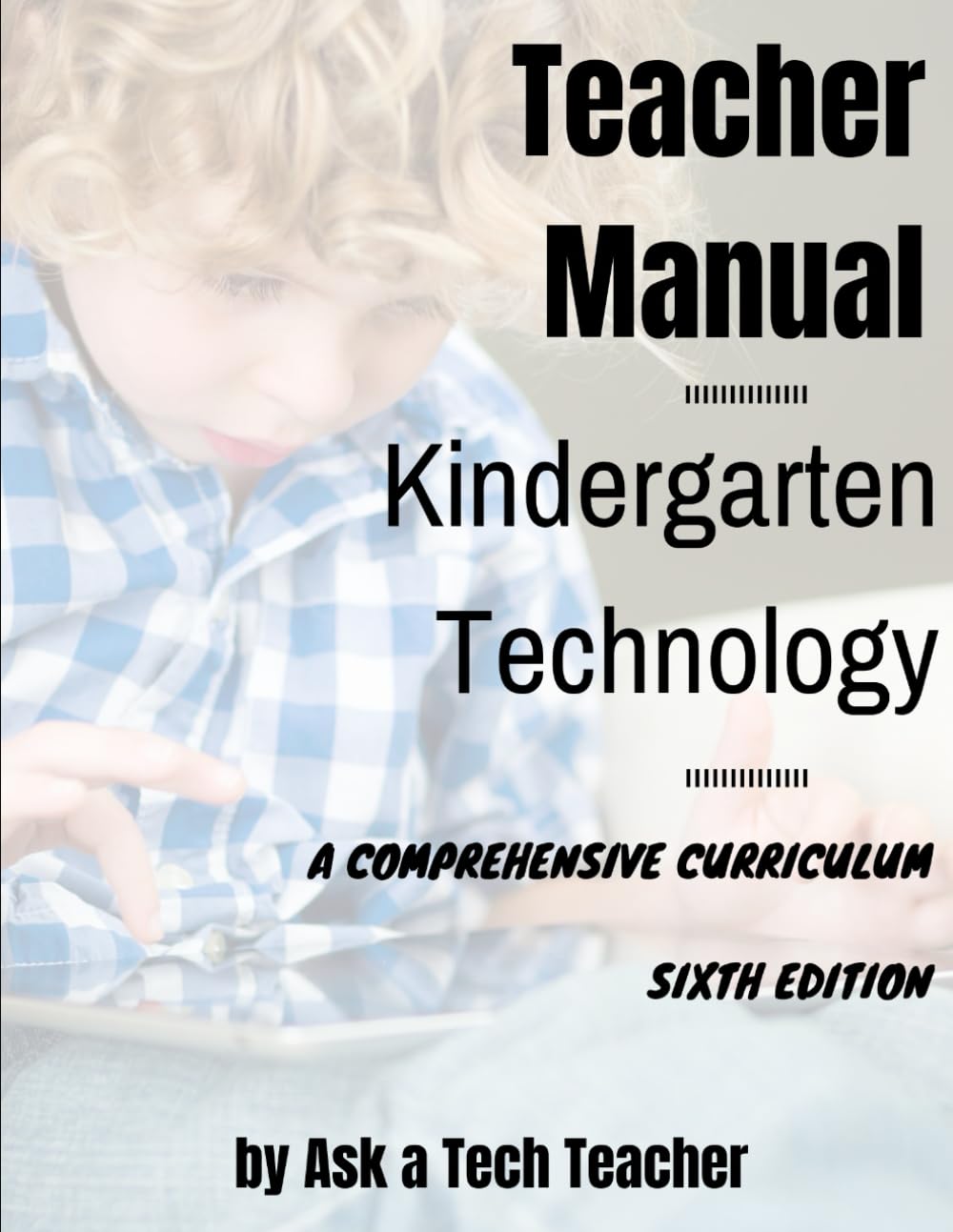 Kindergarten Technology: A Comprehensive Curriculum: Tech Teacher, Ask ...