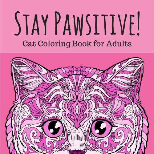 Stay Pawsitive: Cat Coloring Book for Adults: Relaxing and Stress ...