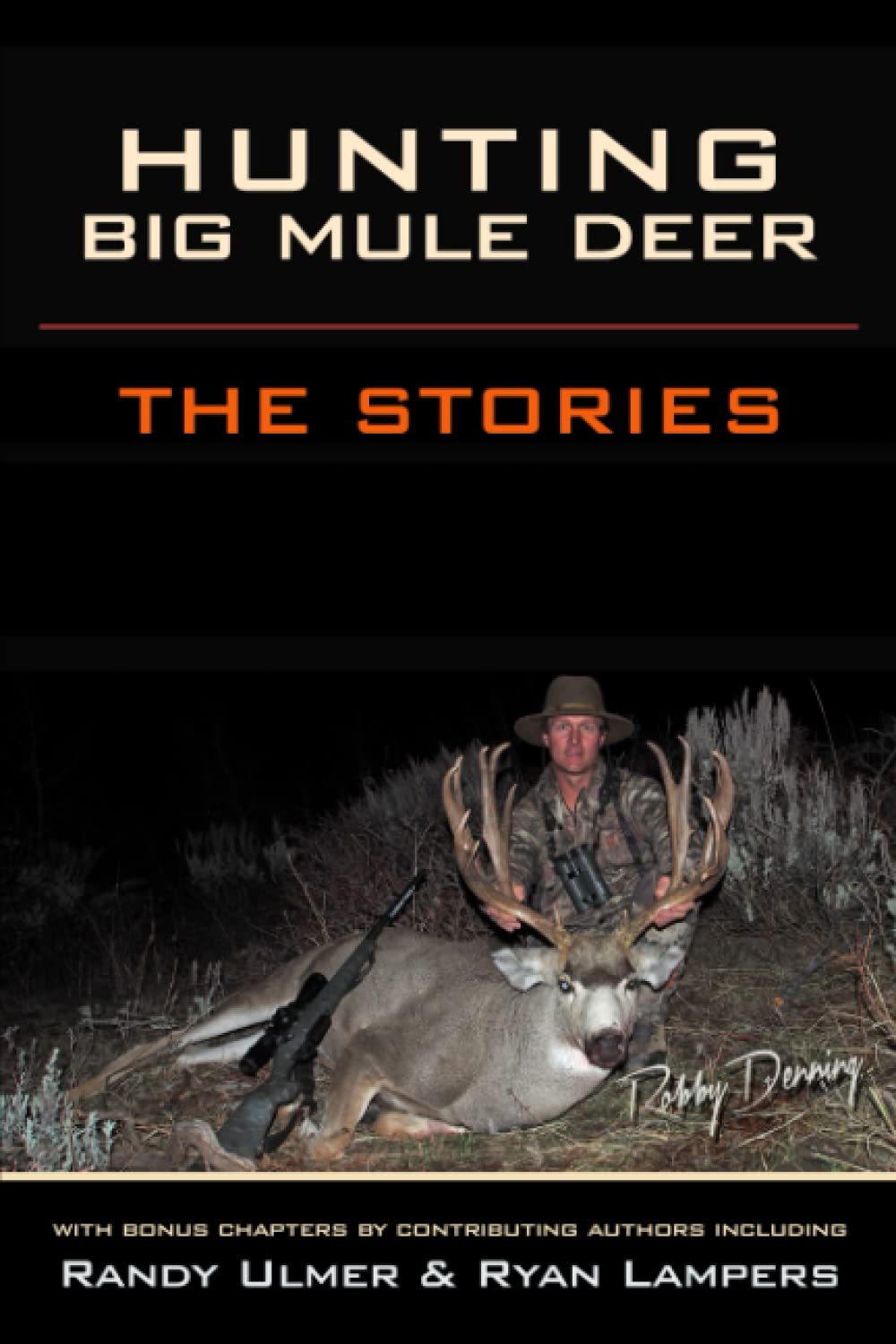 HUNTING BIG MULE DEER: The Stories: Denning, Robby, Ulmer, Randy ...