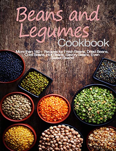 Beans and Legumes Cookbook: More than 160 Recipes for Fresh Beans ...