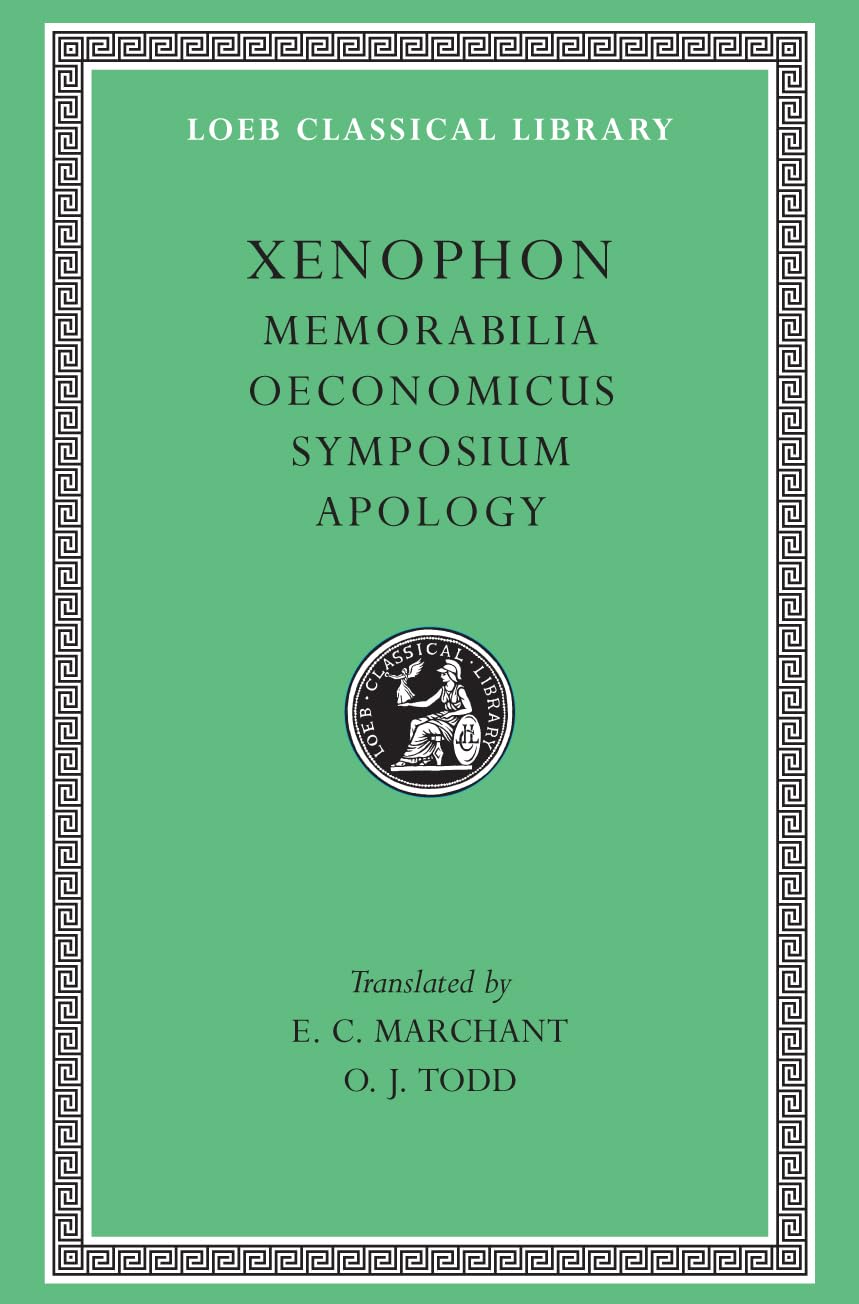 Xenophon: Memorabilia. Oeconomicus. Symposium. Apologia. (Loeb ...