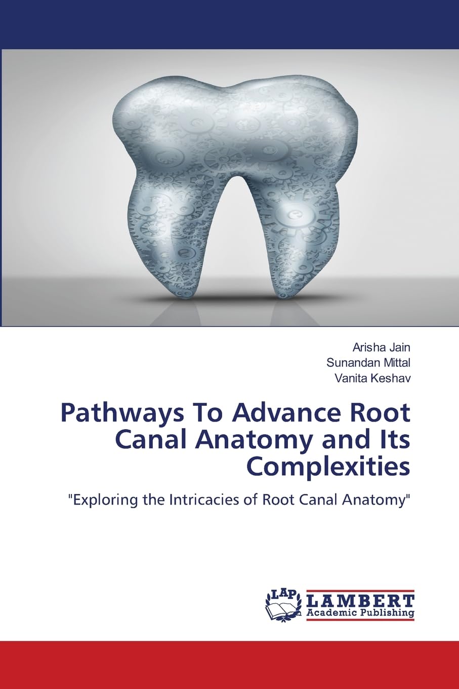 Pathways To Advance Root Canal Anatomy and Its Complexities: "Exploring ...