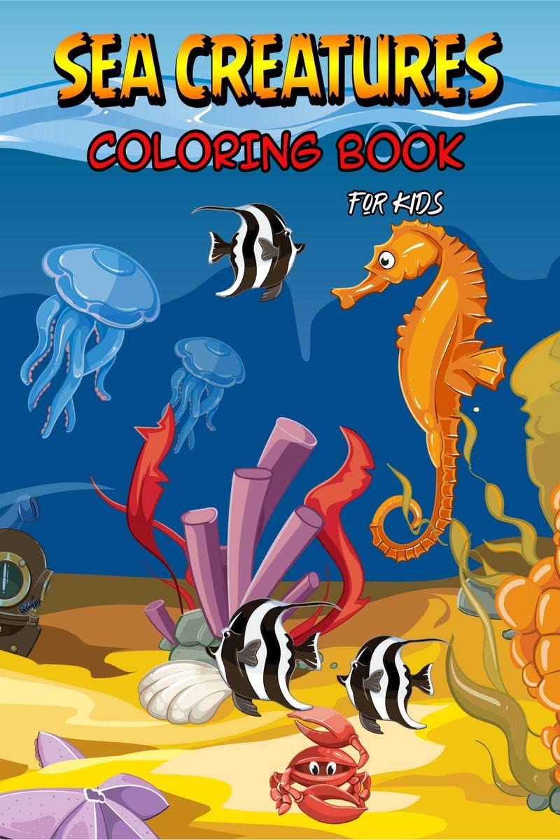 Sea Creatures Coloring Book for Kids : Sea Life Coloring Book Featuring ...