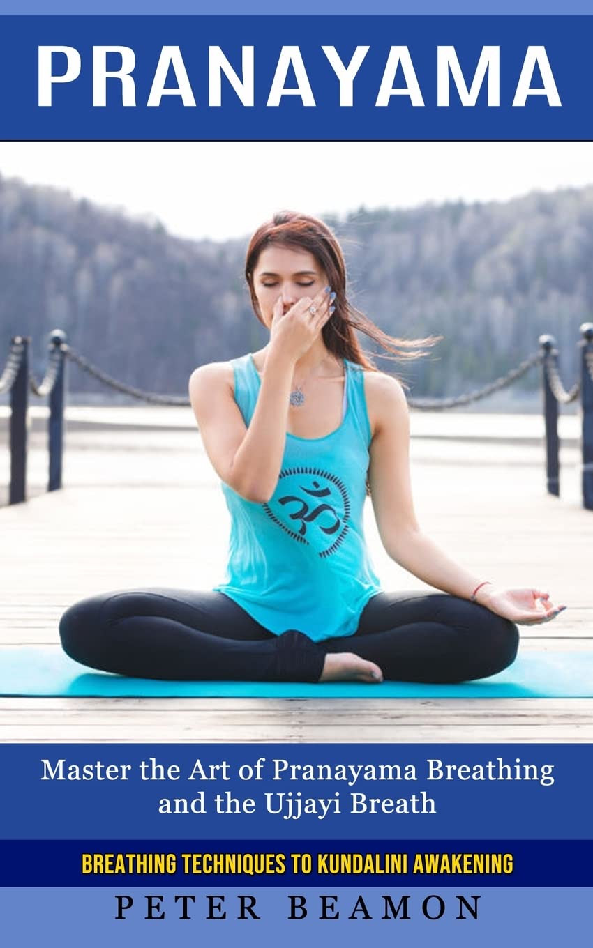 Pranayama: Breathing Techniques to Kundalini Awakening (Master the Art ...
