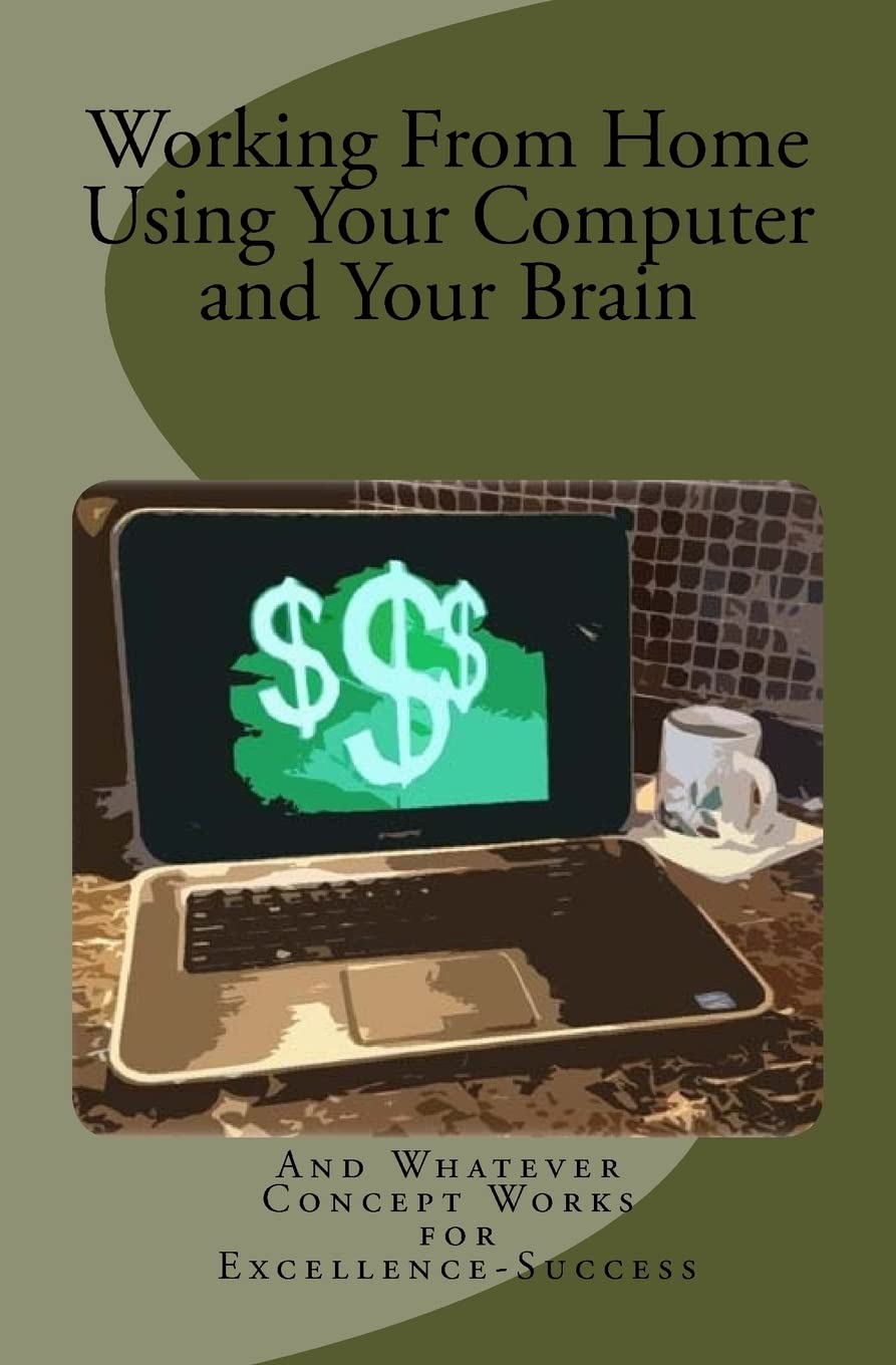 Working From Home Using Your Computer and Your Brain: Works, And ...