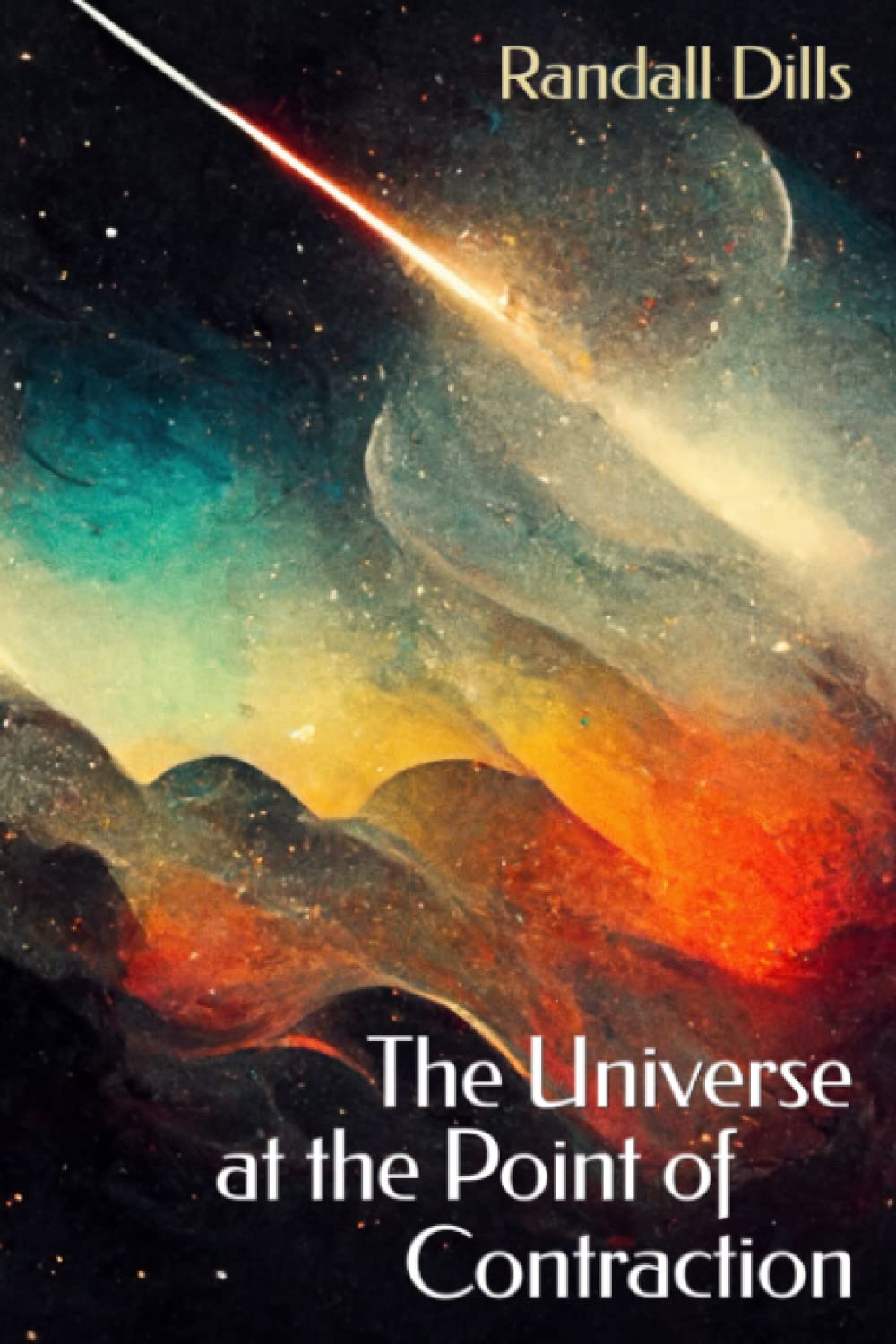 The Universe at the Point of Contraction: Dills, Randall, Shavin, Julie ...