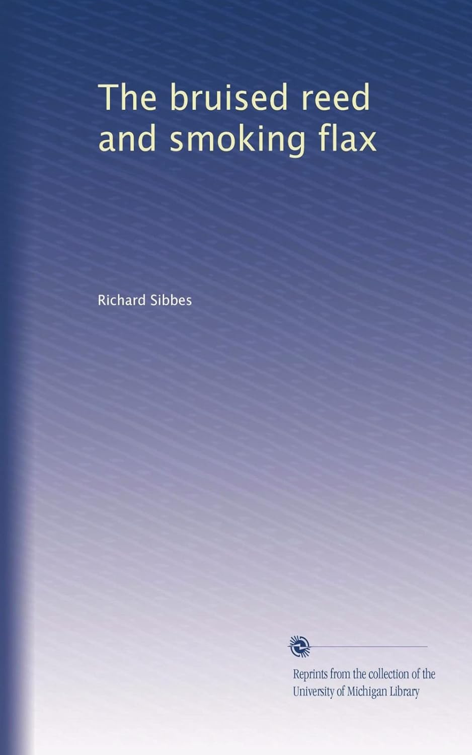 Amazon.com: The bruised reed and smoking flax: Sibbes, Richard: Books