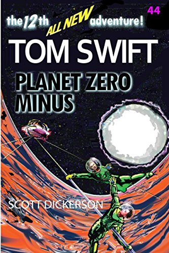 Tom Swift Lives! Planet Zero Minus (Tom Swift reimagined!): Dickerson ...