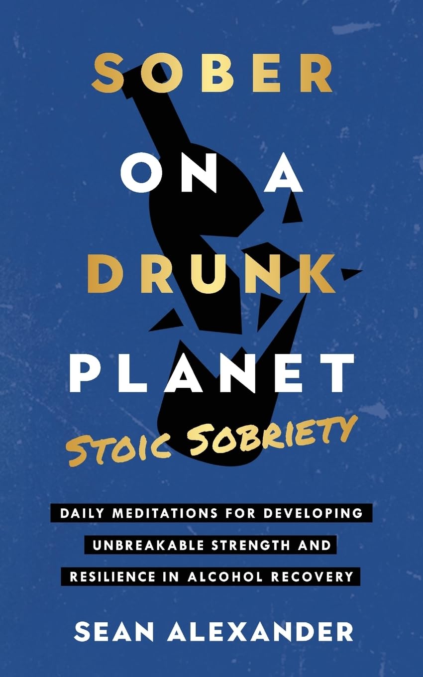 Sober On A Drunk Planet: Stoic Sobriety. Daily Meditations For ...
