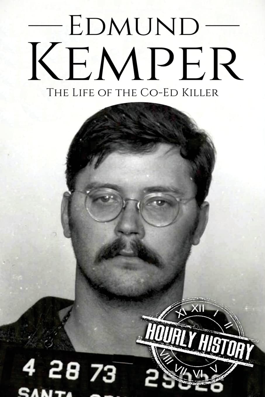 Edmund Kemper: The Life of the Co-Ed Killer: 3 (Biographies of Serial ...