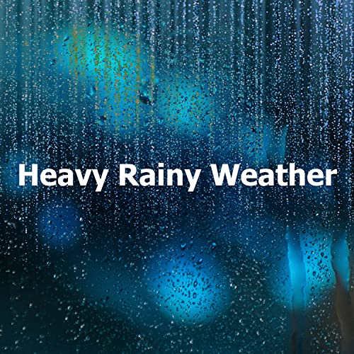Amazon.com: Heavy Rainy Weather : Extreme Weather Soundscapes: Digital ...