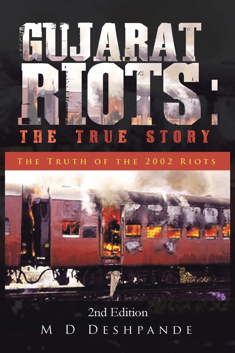 Gujarat Riots: The True Story: The Truth of the 2002 Riots: Deshpande ...