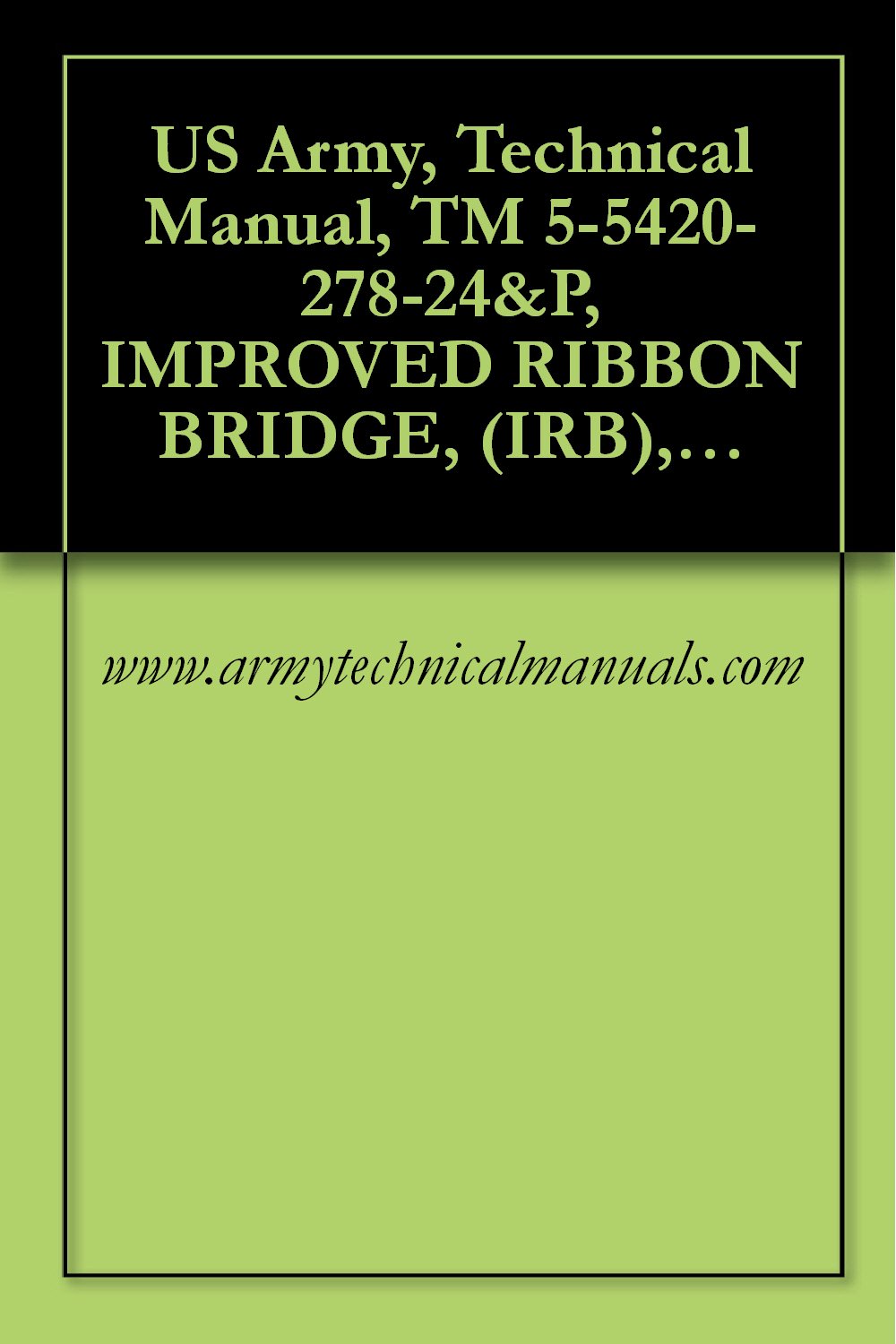 US Army, Technical Manual, TM 5-5420-278-24&P, IMPROVED RIBBON BRIDGE ...