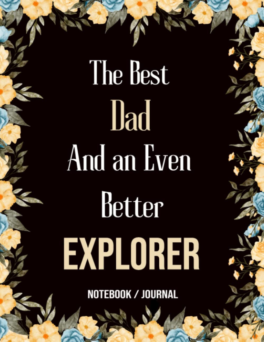 Amazon.com: The Best Dad And Even Better Explorer: Journal / Notebook ...