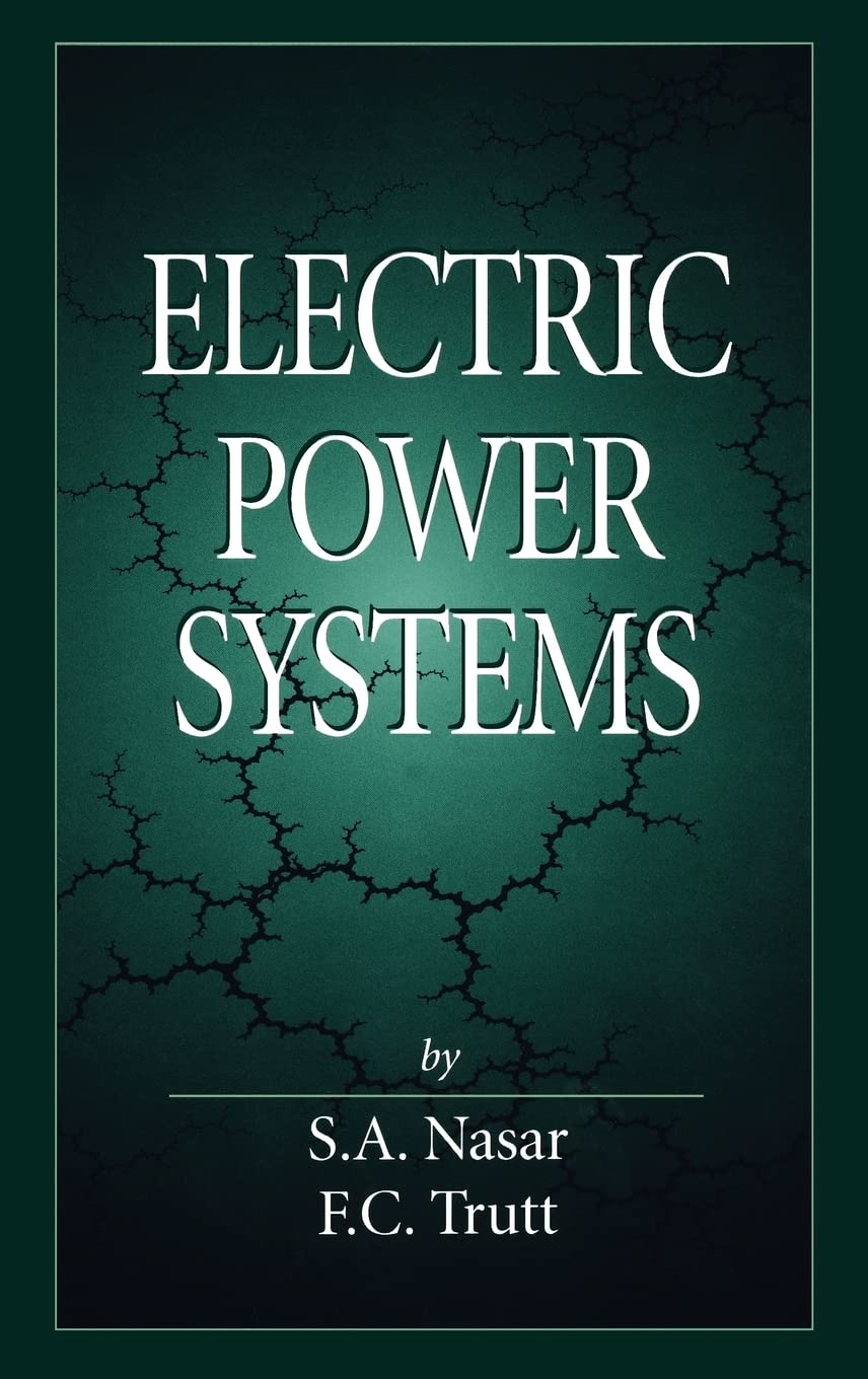 Electric Power Systems: Nasar, Syed A., Trutt, F.C: 9780849316661 ...
