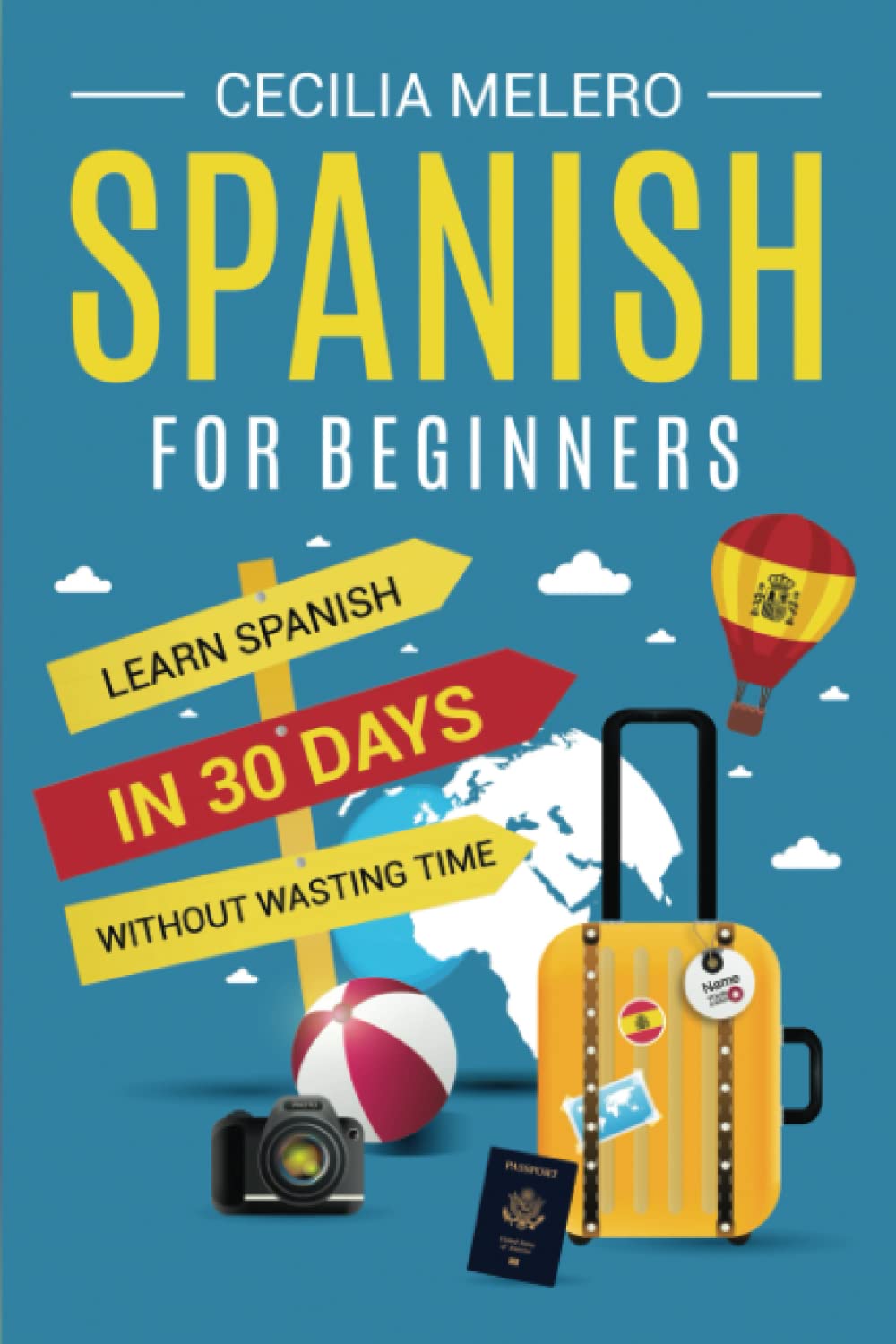 Spanish for Beginners: Learn Spanish in 30 Days Without Wasting Time ...