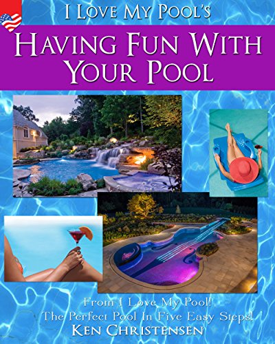 Having Fun With Your Swimming Pool: From I Love My Pool! - The Perfect ...
