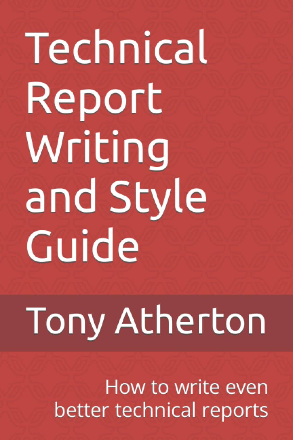 Technical Report Writing and Style Guide: How to write even better ...