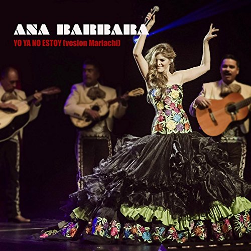 Yo Ya No Estoy (Version Mariachi) song by Ana Barbara from Yo Ya No ...