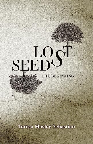Lost Seeds: The Beginning - Kindle edition by Sebastian, Teresa Mosley. Literature & Fiction ...