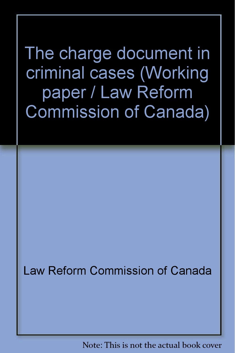 The charge document in criminal cases (Working paper / Law Reform ...