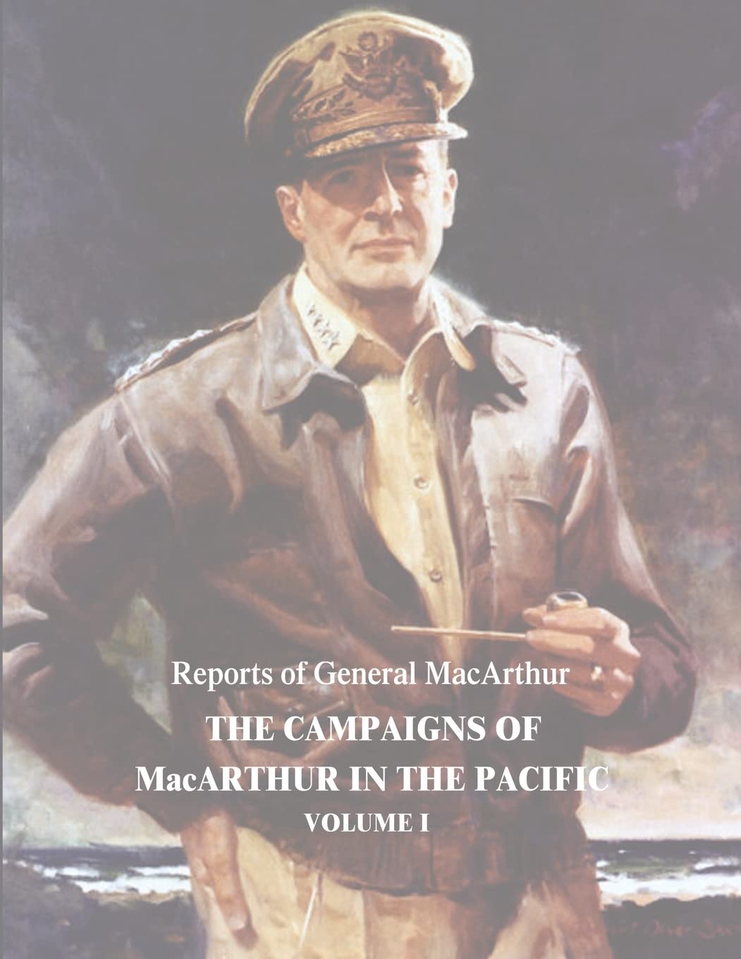 The Campaigns of MacArthur in the Pacific: Volume I (Reports of General ...