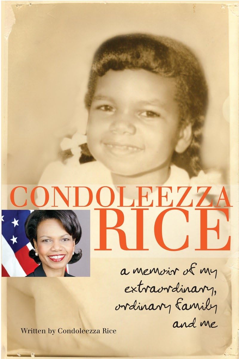 Condoleezza Rice: A Memoir of My Extraordinary, Ordinary Family and Me ...