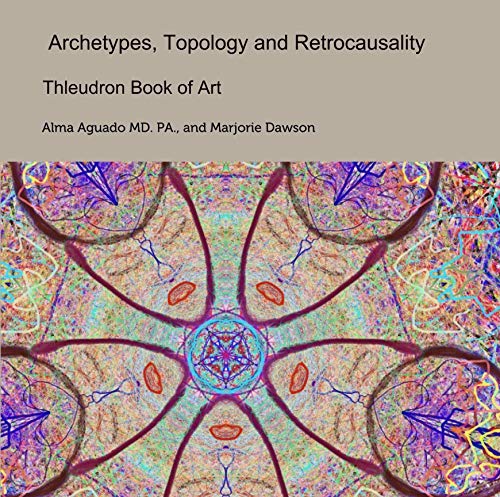 Archetypes, Topology and Retrocausality Thleudron Book of Art: Alma ...