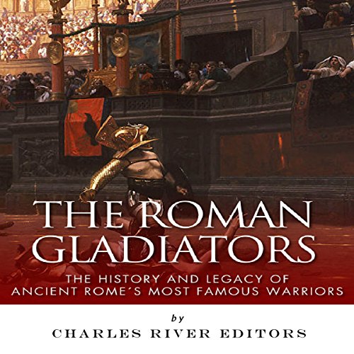 The Roman Gladiators: The History and Legacy of Ancient Rome's Most ...