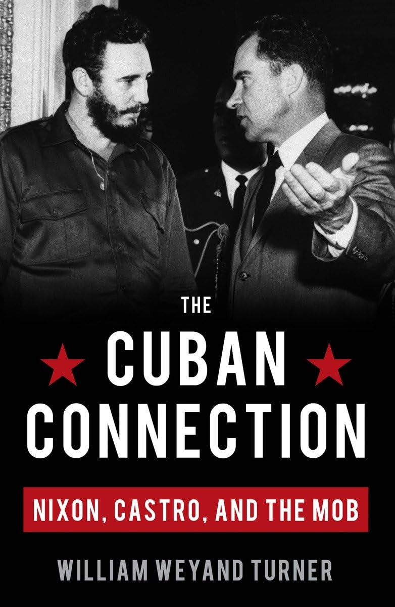 Cuban Connection: Nixon, Castro, and the Mob: Turner, William Weyand ...