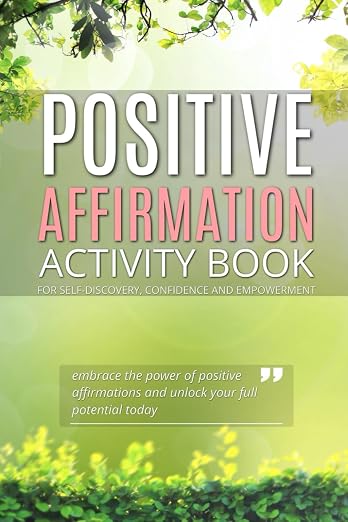 Positive Affirmation Activity Book: For Self-Discovery, Confidence and ...