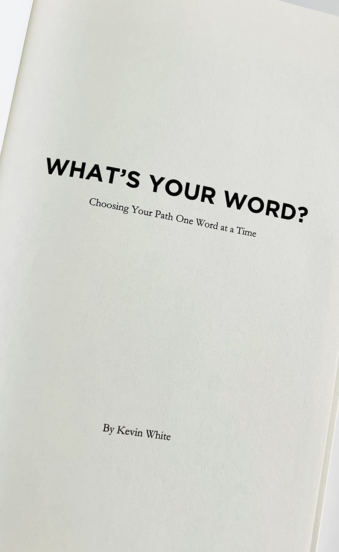 What's Your Word?: Choosing Your Path One Word at a Time: White, Kevin ...