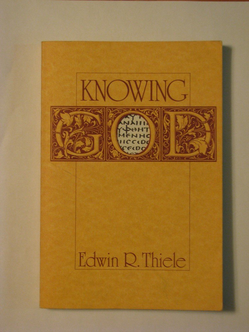 Knowing God: Thiele, Edwin Richard: 9780812702422: Amazon.com: Books