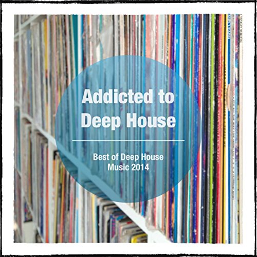Amazon.com: Addicted to Deep House (Best of Deep House Music 2014 ...