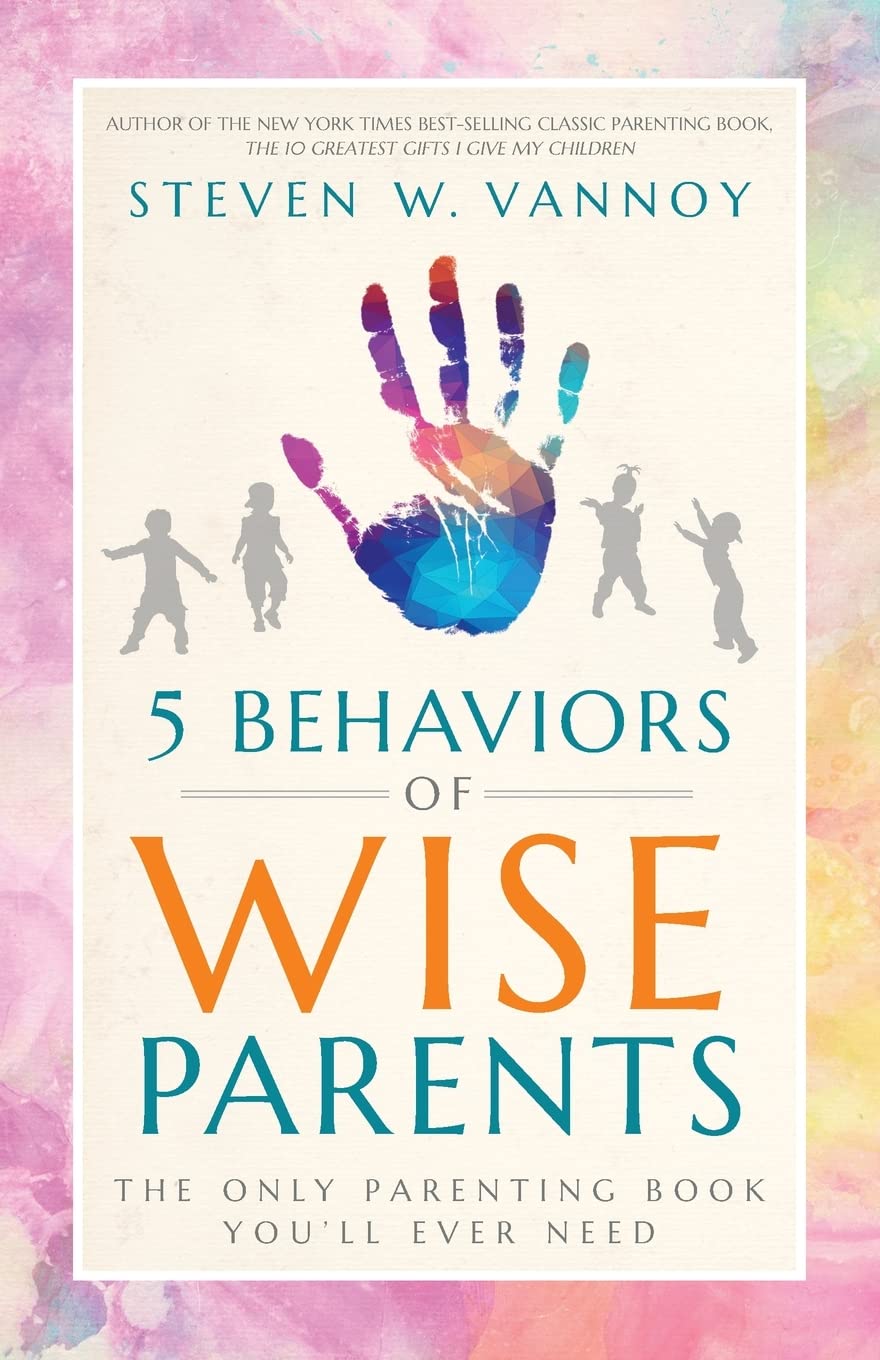 5 Behaviors of Wise Parents: The Only Parenting Book You'll Ever Need ...