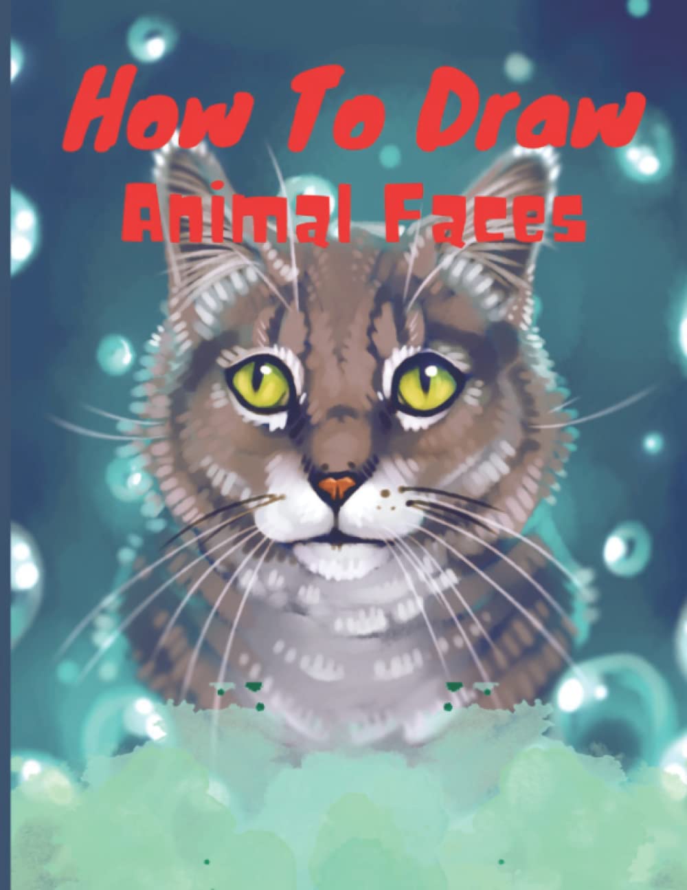 Buy How To Draw Animal Faces: An Ultimate Guide To Draw Animal Faces In ...
