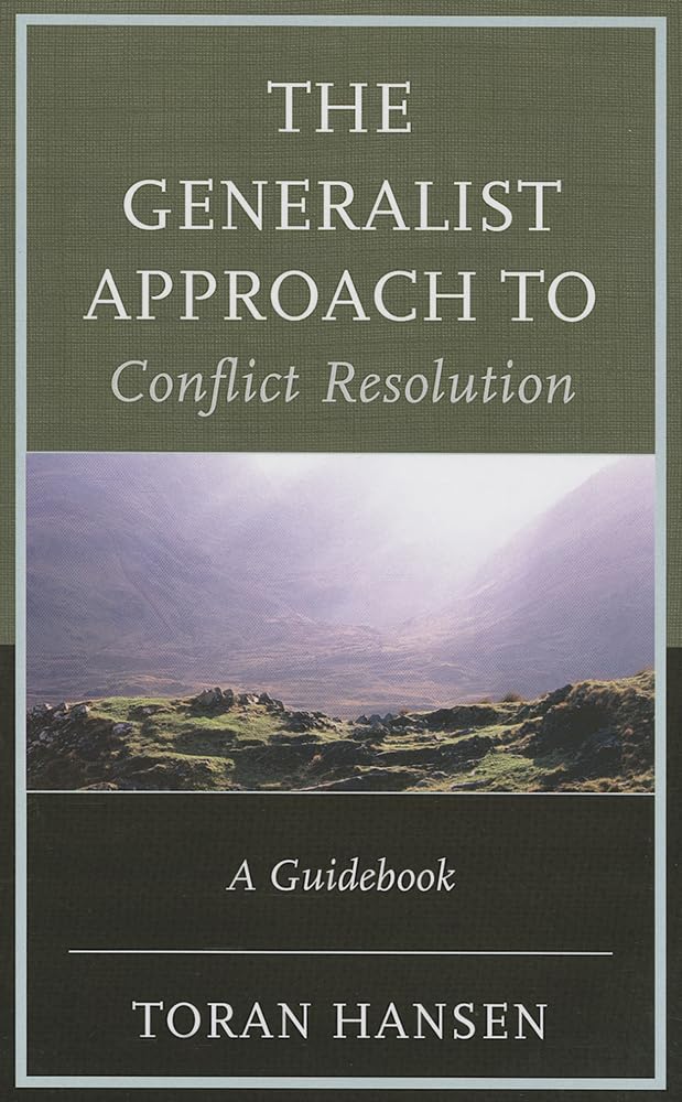 The Generalist Approach to Conflict Resolution: A Guidebook: Hansen ...