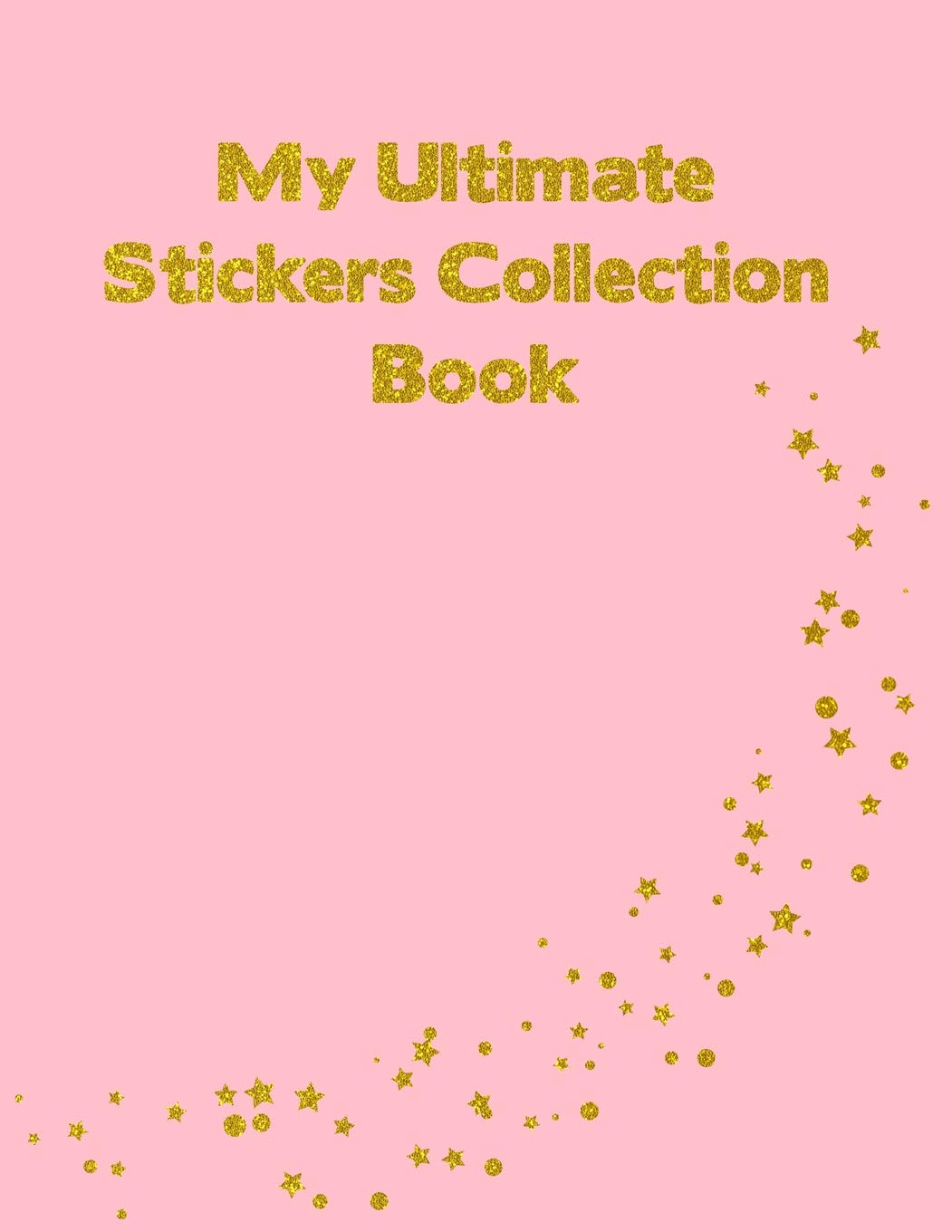 My Ultimate Stickers Collection Book: Pink Sparkling Gold Stars Blank ...