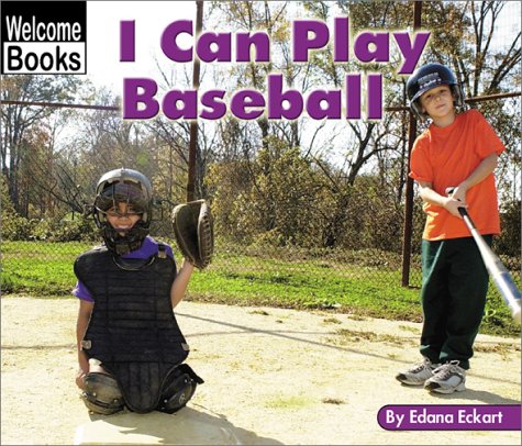 I Can Play Baseball (Welcome Books: Sports): Eckart, Edana ...