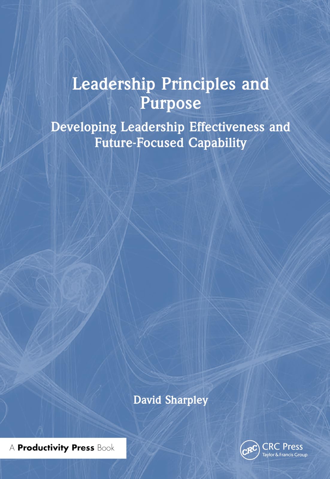 Leadership Principles and Purpose: Developing Leadership Effectiveness ...