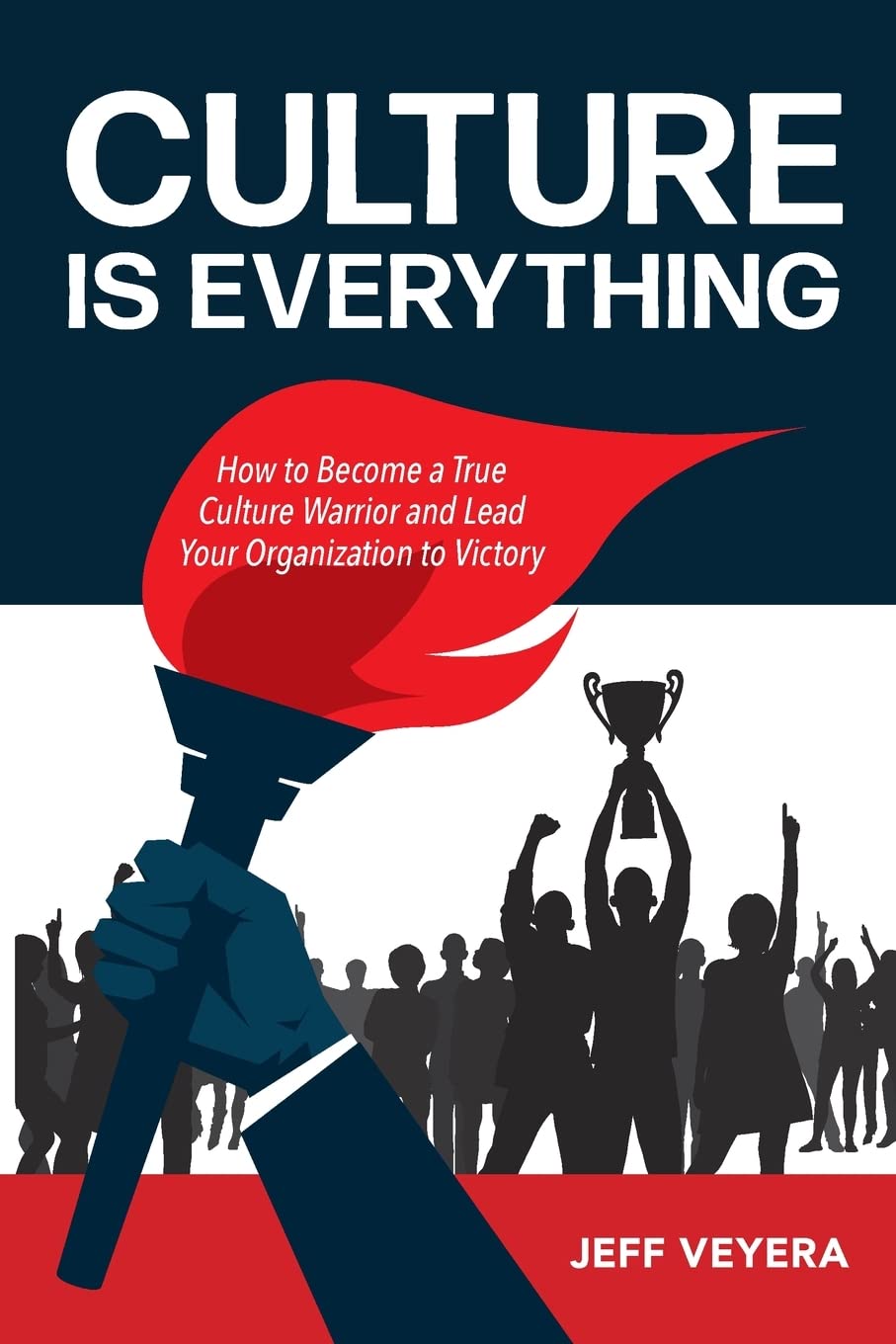 Culture is Everything: How to Become a True Culture Warrior and Lead ...