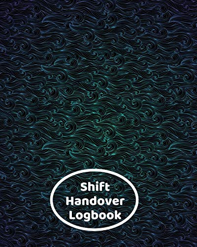 Shift Handover Logbook: Daily Worksheet Notebook for Recording all ...