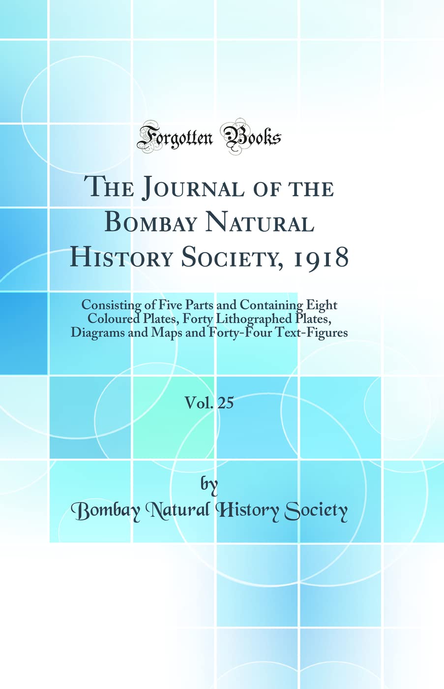 The Journal of the Bombay Natural History Society, 1918, Vol. 25 ...