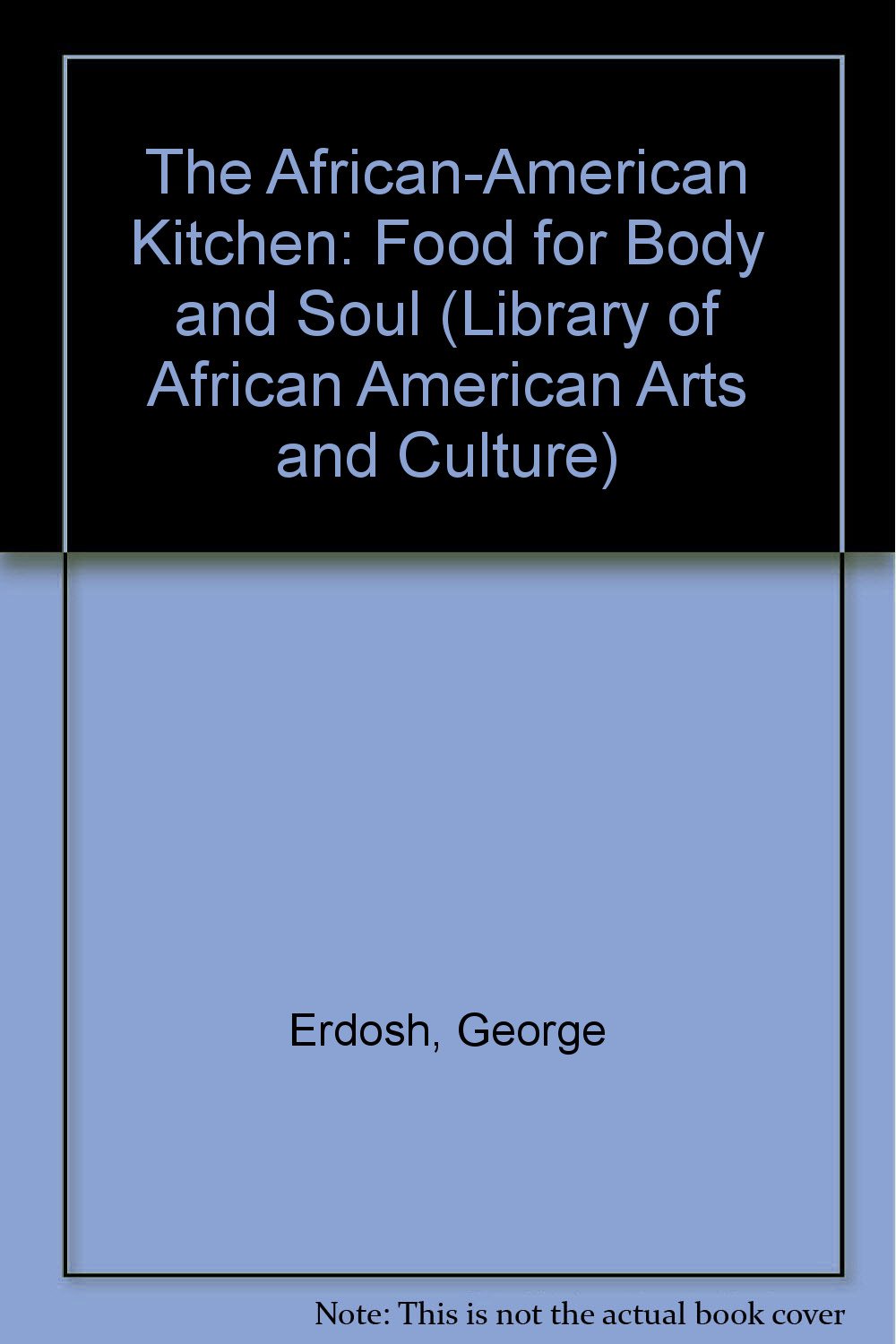 The African-American Kitchen: Food for Body and Soul (African Diaspora ...