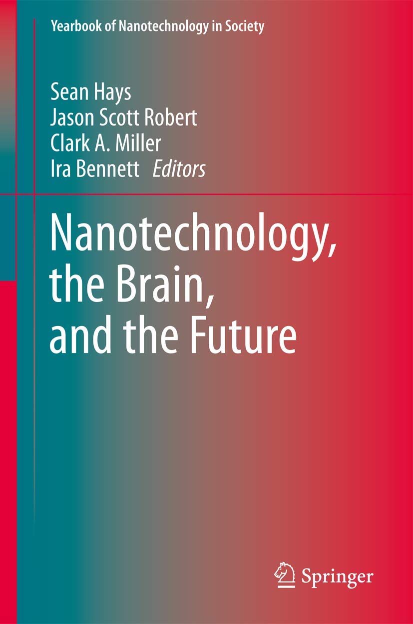 Nanotechnology, the Brain, and the Future (Yearbook of Nanotechnology ...